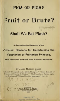 "Figs or pigs? Fruit or brute? Shall we eat flesh?" by James Madison Allen