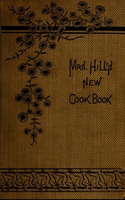 "Mrs. Hill's New Cook-Book" by A P. Hill